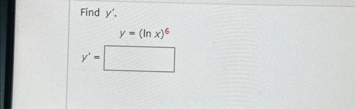 Solved Find y′. y=(lnx)6y′= | Chegg.com