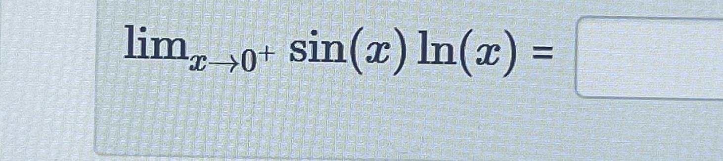 Solved limx→0+sin(x)ln(x)= | Chegg.com