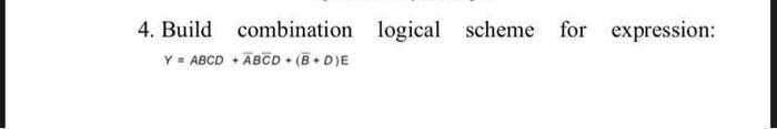 Solved 4. Build combination logical Y = ABCD - ABCD + (8 + | Chegg.com