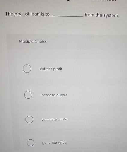 Solved The goal of lean is to from the system.Multiple | Chegg.com