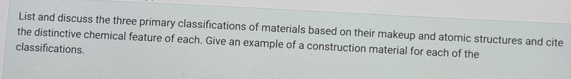 Solved List and discuss the three primary classifications of | Chegg.com