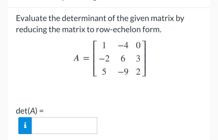 Solved Evaluate the determinant of the given matrix by | Chegg.com