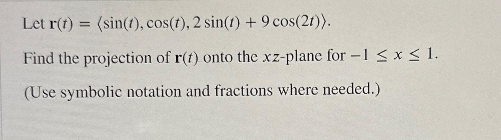 Solved Let r(t)=(:sin(t),cos(t),2sin(t)+9cos(2t):).Find the | Chegg.com