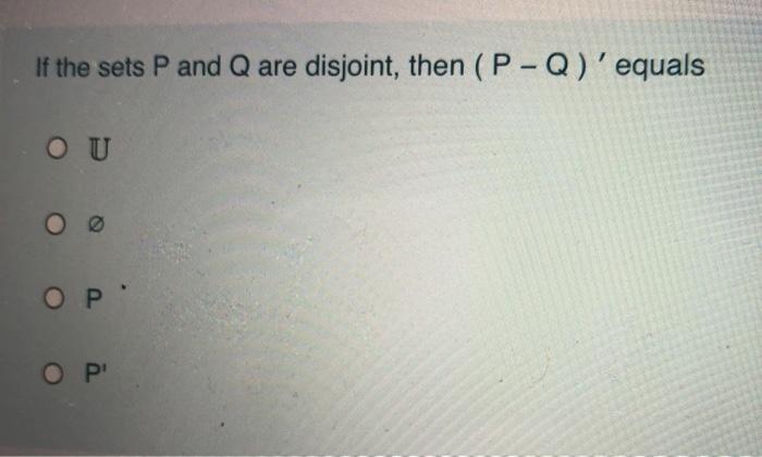 Solved If the sets P and Q are disjoint, then (P-Q) 'equals | Chegg.com