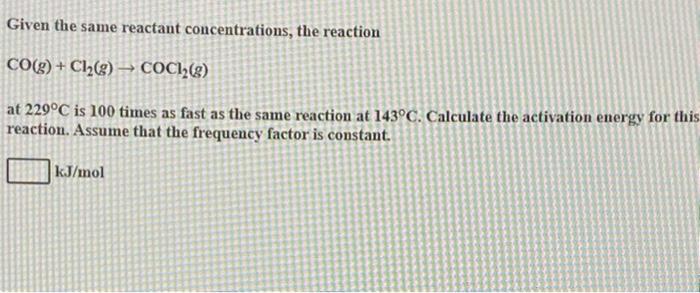 Solved Given the same reactant concentrations, the reaction | Chegg.com