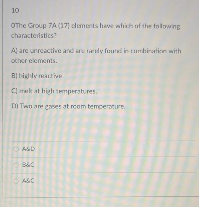 Solved 10 OThe Group 7A (17) elements have which of the | Chegg.com