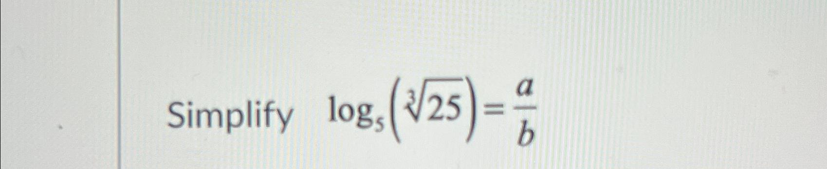 Solved Simplify log5(253)=ab | Chegg.com