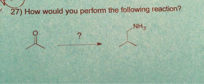 Solved 27) How would you perform the following reaction? NH2 | Chegg.com