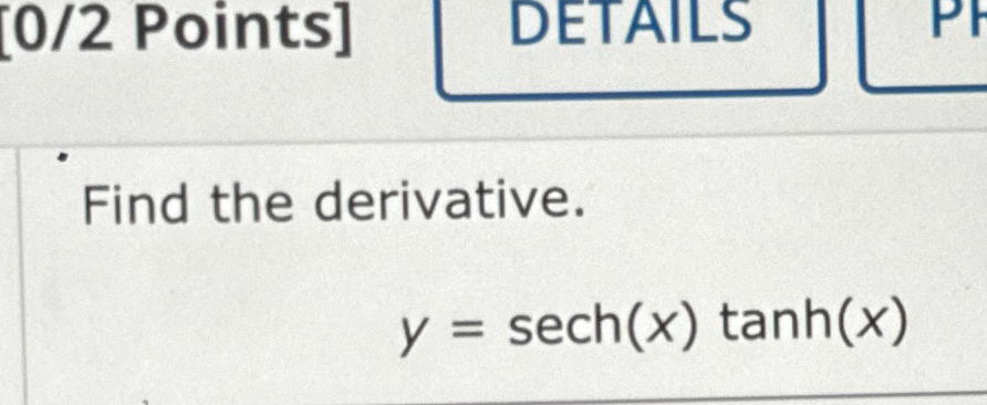 Solved [0/2 ﻿Points]Find the derivative.y=sech(x)tanh(x) | Chegg.com