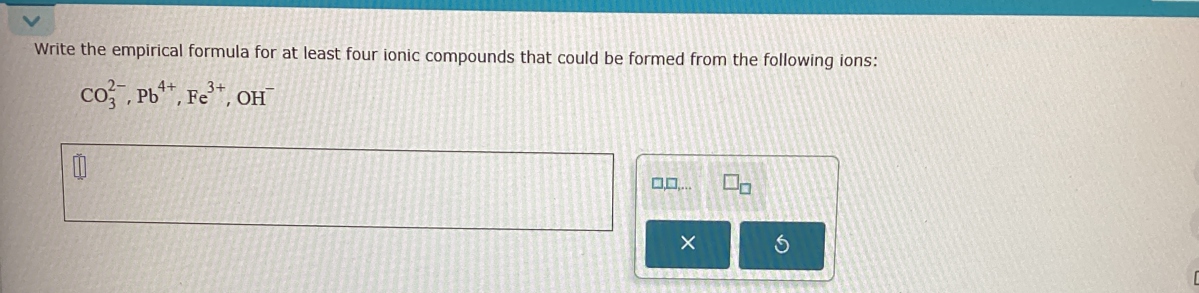Solved Write the empirical formula for at least four ionic | Chegg.com