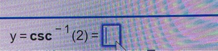 Solved y=csc−1(2)= | Chegg.com