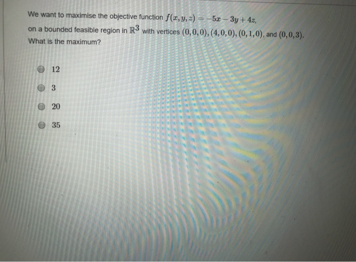 Solved We Want To Maximise The Objective Function F X Y Z