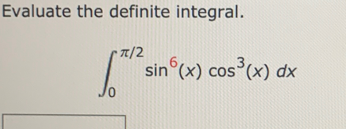 Solved Evaluate the definite integral.∫0π2sin6(x)cos3(x)dx | Chegg.com