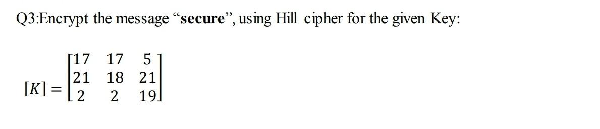 Solved Q3:Encrypt the message “secure”, using Hill cipher | Chegg.com