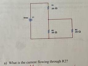 Solved a) What is the current flowing through R2? | Chegg.com