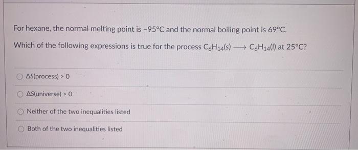 Solved For hexane, the normal melting point is -95°C and the | Chegg.com