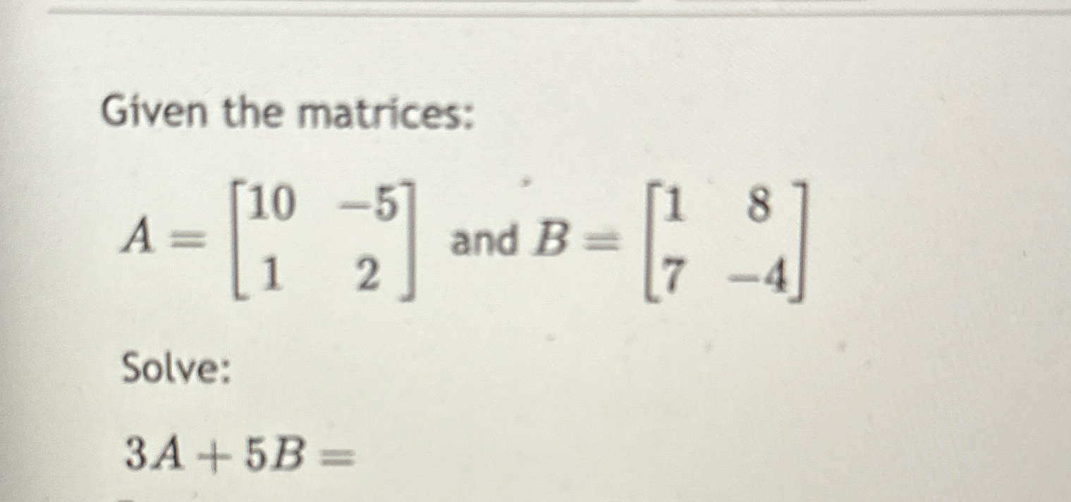 Solved Given the matrices:A=[10-512] ﻿and | Chegg.com
