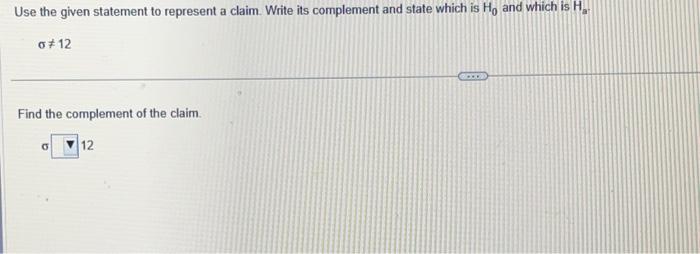 Solved σ =12 Find the complement of the claim. c 12 | Chegg.com