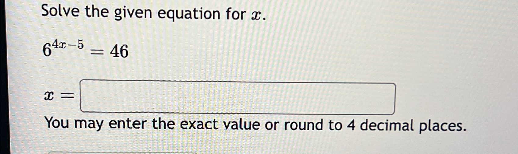 Solved Solve the given equation for x.64x-5=46x=You may | Chegg.com