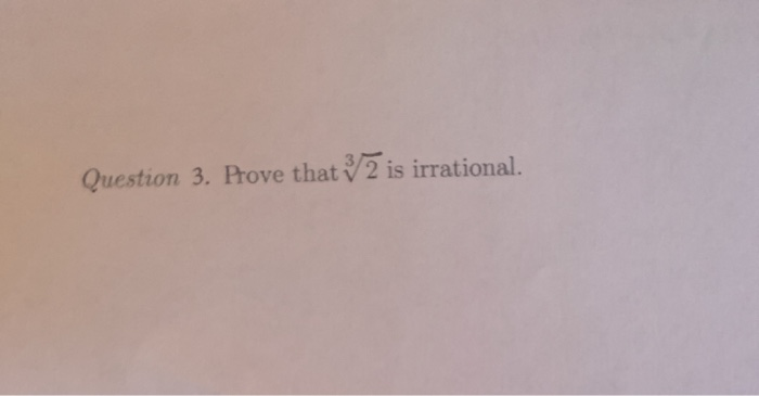 Solved Question 3. Prove that is irrational. | Chegg.com