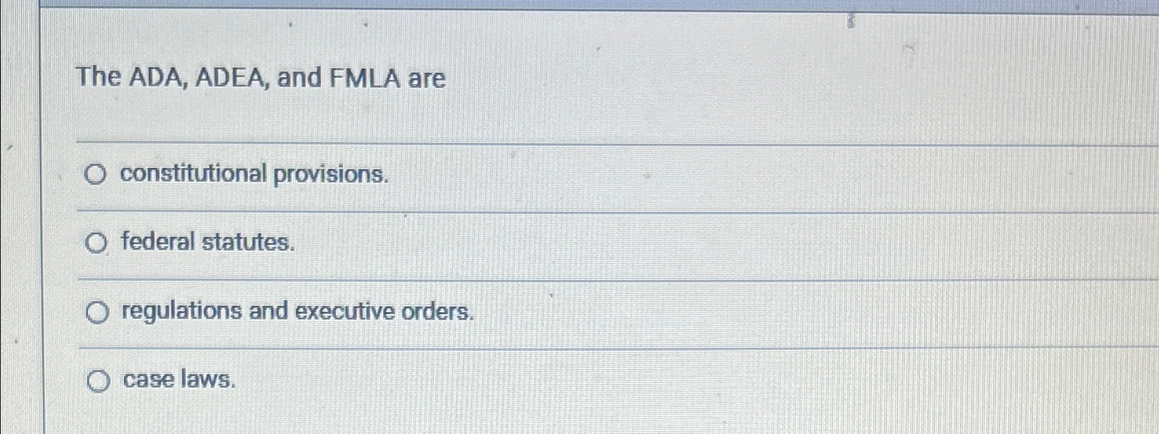 Solved The ADA, ADEA, and FMLA areconstitutional | Chegg.com