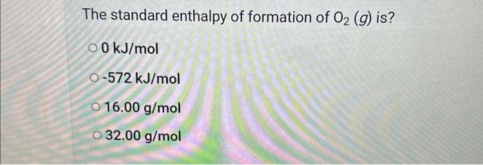 Solved The standard enthalpy of formation of O2( g) is? 0 | Chegg.com