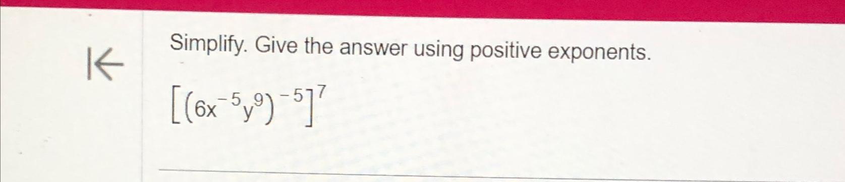 Solved Simplify. Give the answer using positive | Chegg.com