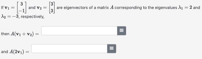 Solved If v1=[3−1] and v2=[33] are eigenvectors of a matrix | Chegg.com