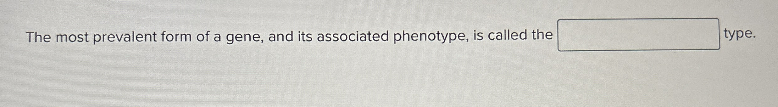 Solved The most prevalent form of a gene, and its associated | Chegg.com