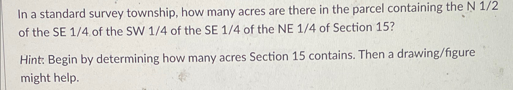 Solved In a standard survey township, how many acres are | Chegg.com