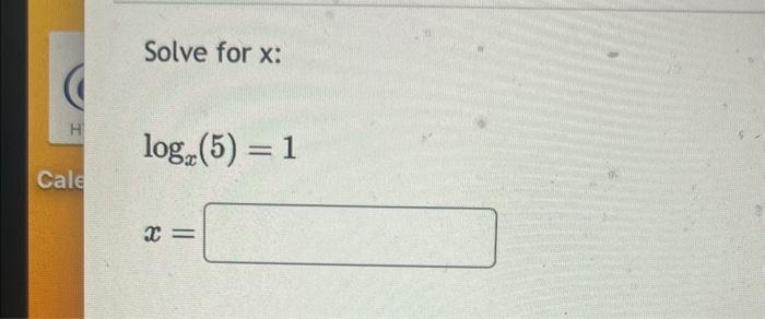 Solved Solve for x : logx(5)=1 | Chegg.com