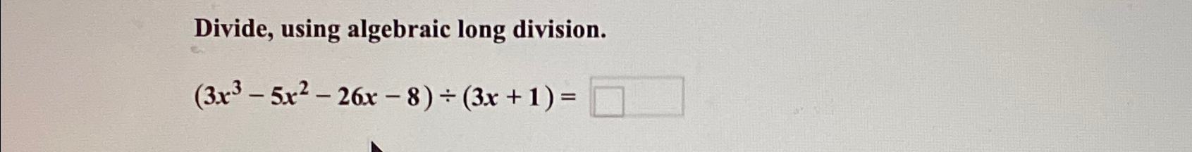 Solved Divide, using algebraic long | Chegg.com