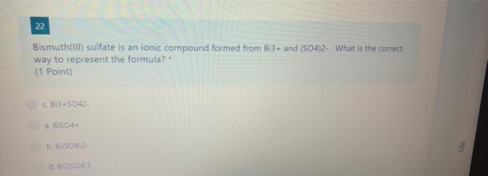 Solved 22 Bismuth(III) sulfate is an ionic compound formed | Chegg.com