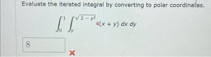 Solved Evaluate the iterated integral by converting to polar | Chegg.com