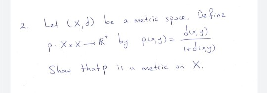 Solved a 2 . Let (x, d) be metric space. Define dix,y) | Chegg.com