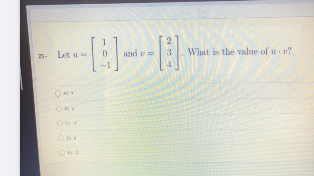 Solved 23- ﻿Let u=[10-1] ﻿and v=[234]. ﻿What is the value of | Chegg.com