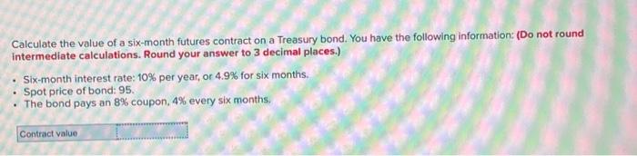 Solved Calculate the value of a six-month futures contract | Chegg.com