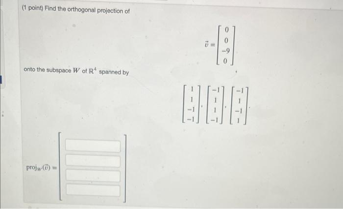 Solved (1 point) Find the orthogonal projection of | Chegg.com