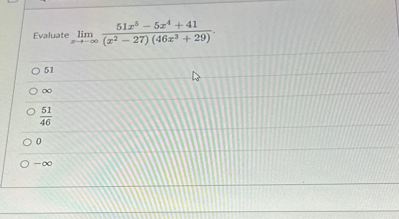 Solved Evaluate limx→-∞51x5-5x4+41(x2-27)(46x3+29)51∞51460-∞ | Chegg.com
