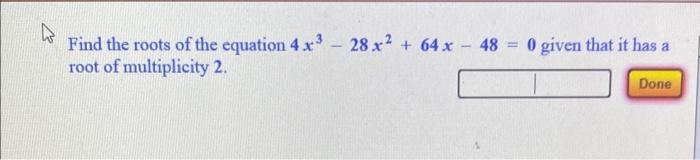 Solved Find the roots of the equation 4x3−28x2+64x−48=0 | Chegg.com