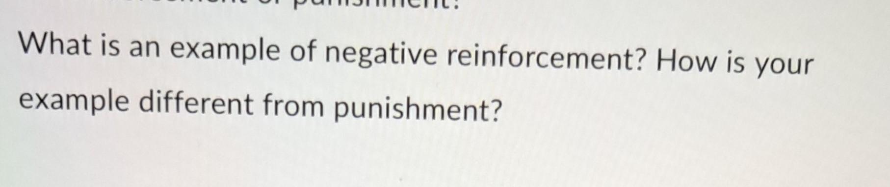 Solved What is an example of negative reinforcement? How is | Chegg.com
