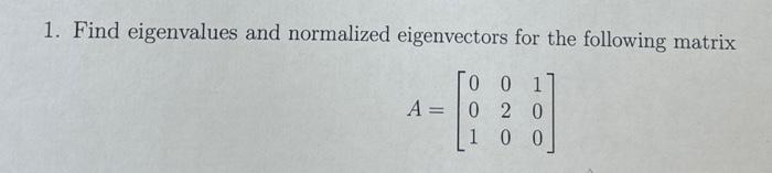 find eigenvalues and normalized eigenvectors for the | Chegg.com