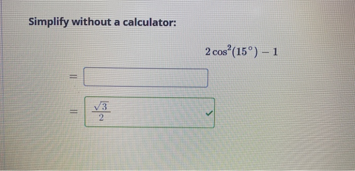 Solved Simplify without a calculator: 2 cos?(15°) - 1 = II | Chegg.com