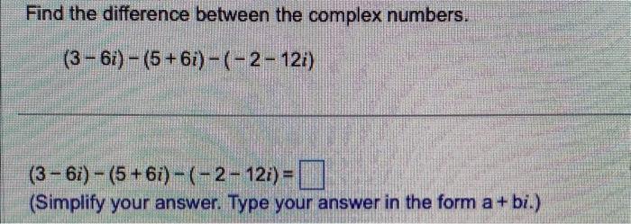 Solved Find the difference between the complex numbers. | Chegg.com