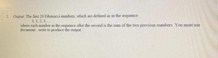 Solved 2 Output: The first 20 Fibonacci numbers, wluch are | Chegg.com