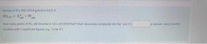 Solved The Ksp of XY, (FM295.4 g/mol) is 9.67E-8. XY: -+ + | Chegg.com