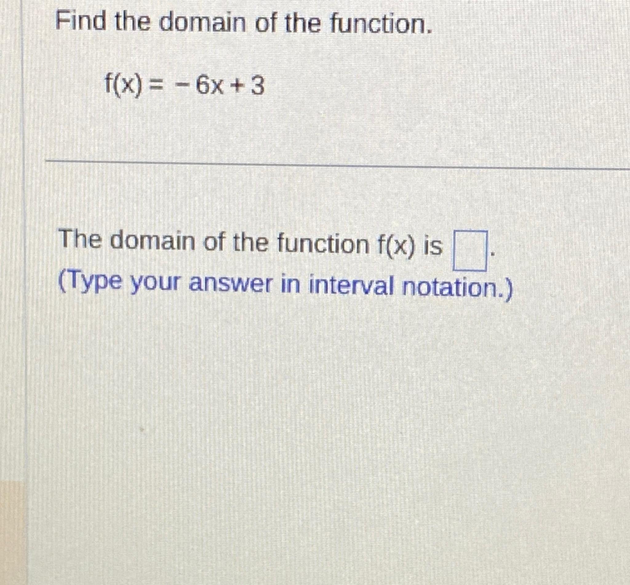 Solved Find the domain of the function.f(x)=-6x+3The domain | Chegg.com