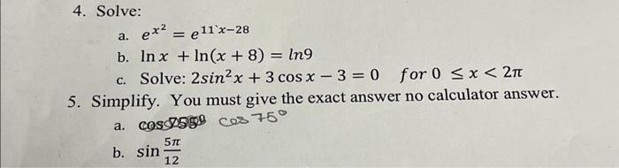 Solved 4. Solve: a. ex2=e11x−28 b. lnx+ln(x+8)=ln9 c. Solve: | Chegg.com