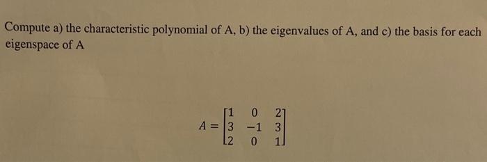 Solved Compute a) the characteristic polynomial of A,b ) the | Chegg.com