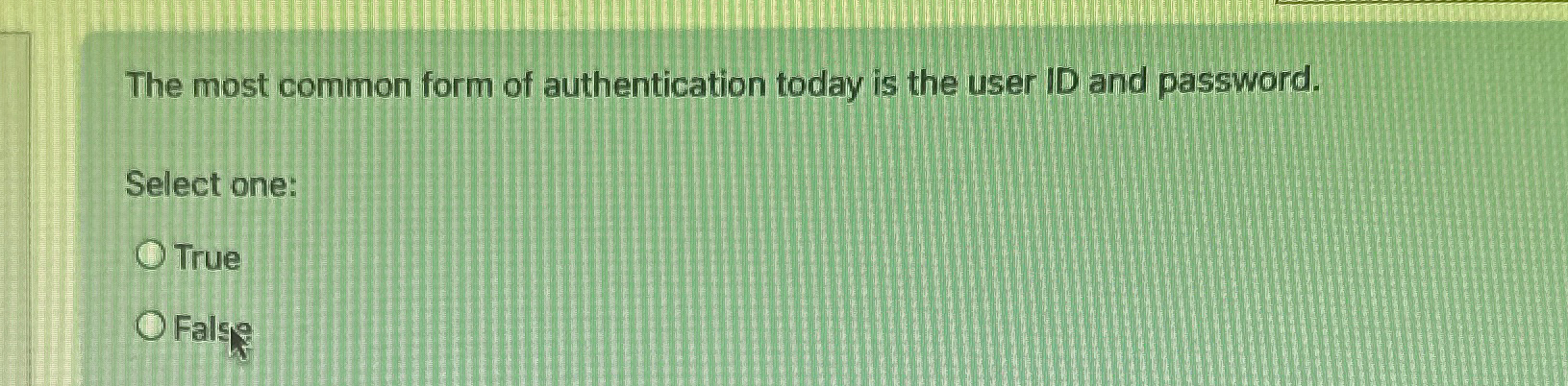 The most common form of authentication today is the | Chegg.com
